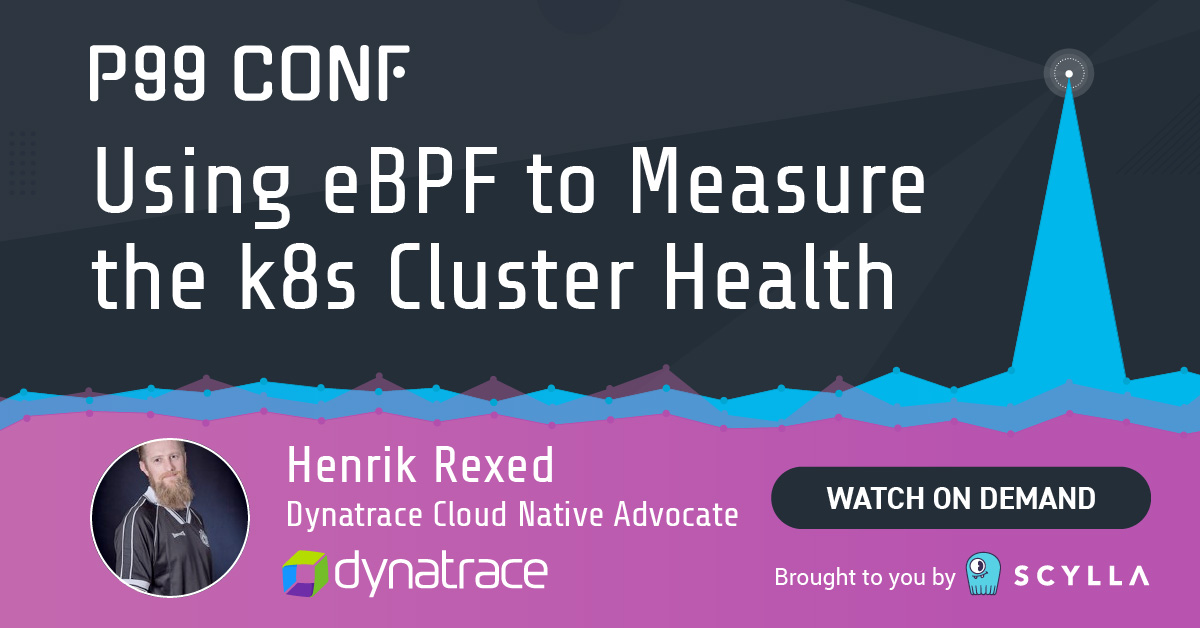 Using eBPF to Measure the k8s Cluster Health - P99 CONF