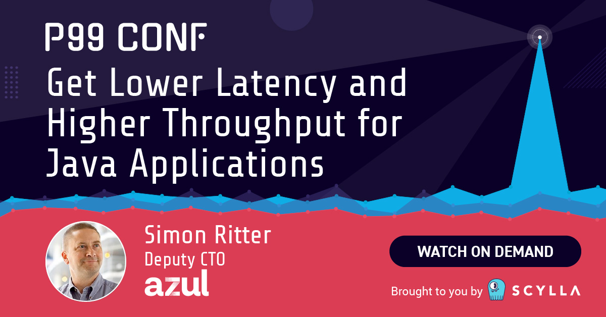 Get Lower Latency And Higher Throughput For Java Applications P99 Conf