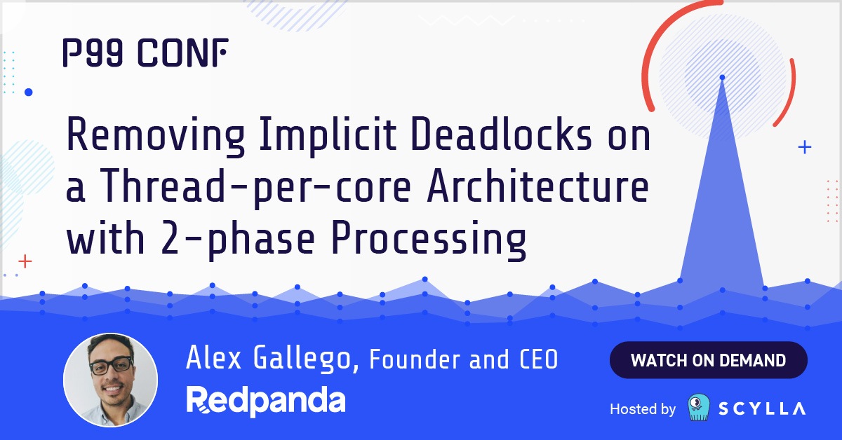 Removing Implicit Deadlocks On A Thread Per Core Architecture With 2 Phase Processing P99 Conf