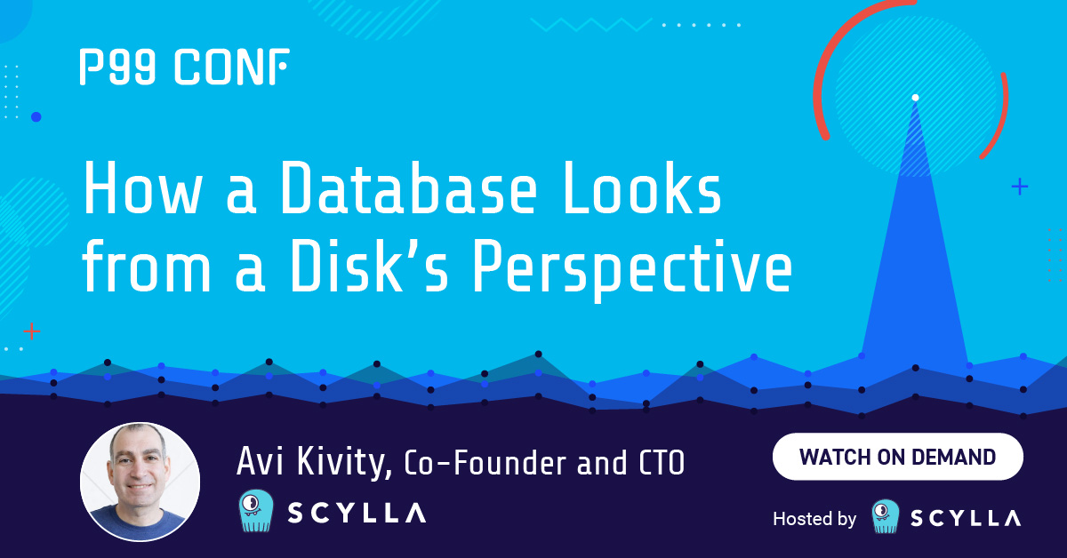 How a Database Looks from a Disk’s Perspective - P99 CONF