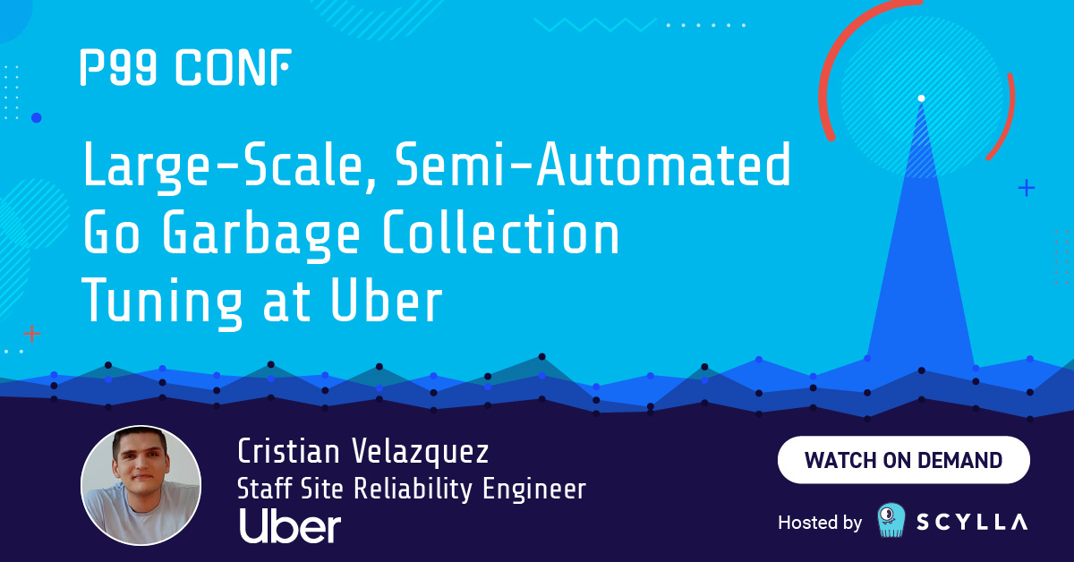 Large-Scale, Semi-Automated Go Garbage Collection Tuning at Uber - P99 CONF