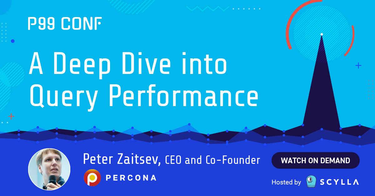 A Deep Dive into Query Performance - P99 CONF A Deep Dive into Query Performance - P99 CONF