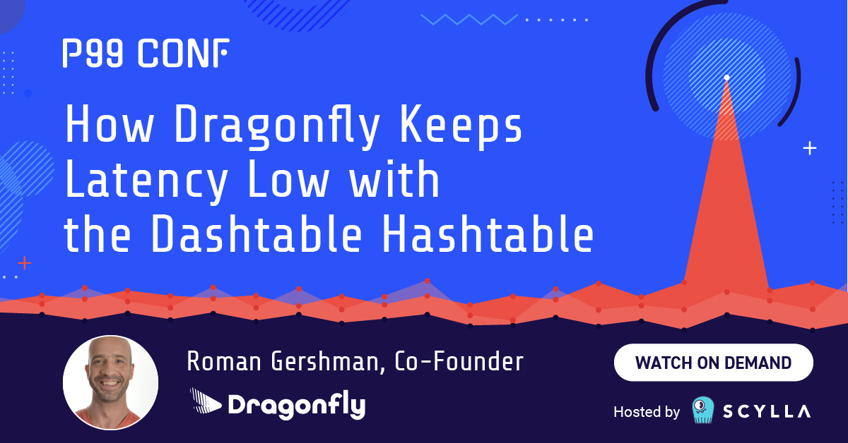 How Dashtable Helps Dragonfly Maintain Low Latency - P99 CONF
