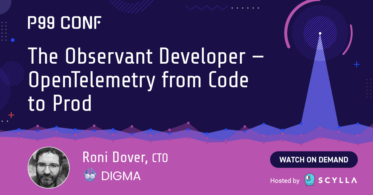 The Observant Developer — Continuous Feedback with OpenTelemetry - P99 CONF