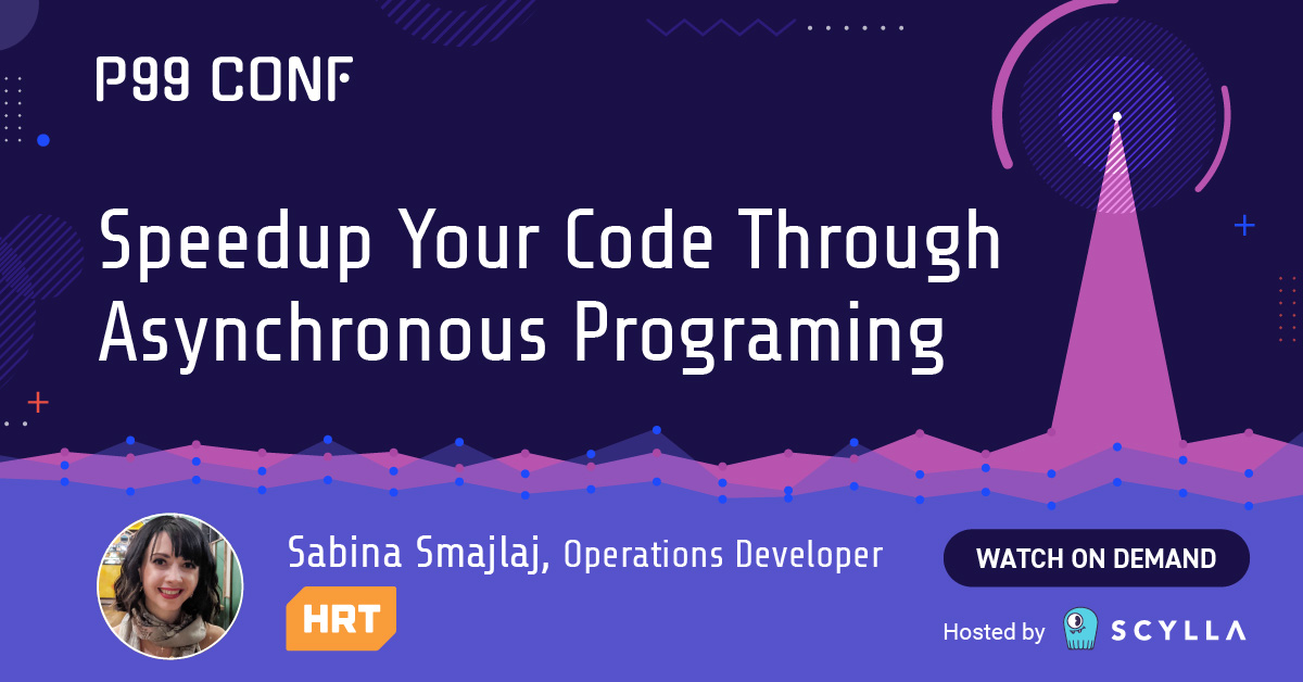 Speedup Your Code Through Asynchronous Programing - P99 CONF Speedup Your Code Through Asynchronous Programing - P99 CONF
