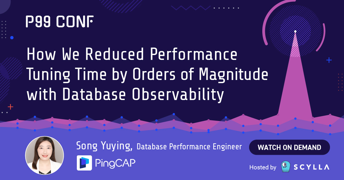 How We Reduced Performance Tuning Time by Orders of Magnitude with Database Observability - P99 CONF