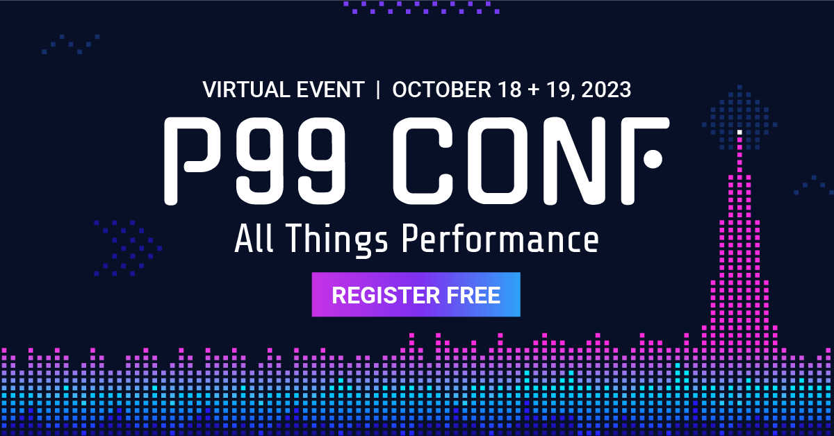 P99 CONF - The Event on All Things Performance